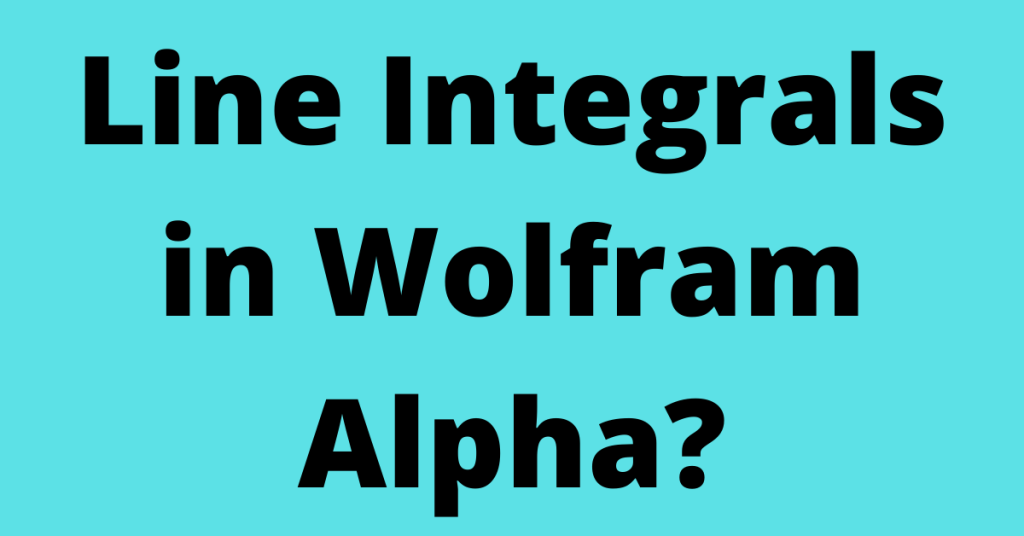 Line Integrals in Wolfram Alpha?